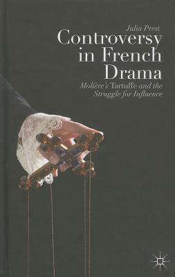 Controversy in French Drama: Molière’s Tartuffe and the Struggle for ...