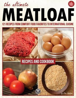 The Ultimate Meatloaf Cookbook: 121 Recipes From Comfort Food Favorites ...