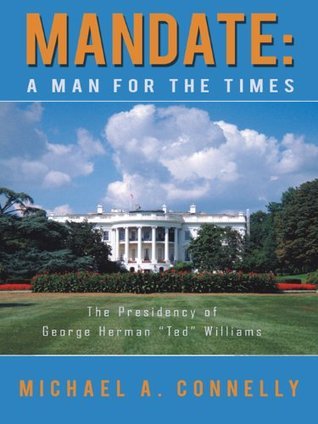 Mandate: A Man for the Times: The Presidency of George Herman “Ted ...