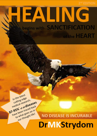 Healing begins with Sanctification of the Heart by M.K. Strydom | Goodreads