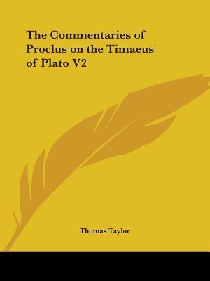 The Commentaries of Proclus on the Timaeus of Plato, Vol. 2: On the ...