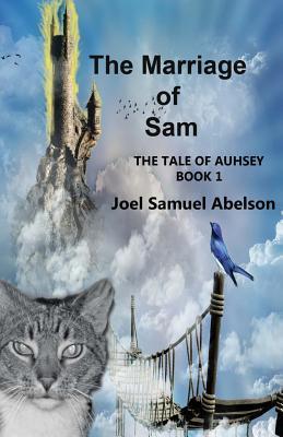 The Marriage of Sam: The Tale of Auhsey by Joel Samuel Abelson | Goodreads