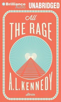 All the Rage: Stories by A.L. Kennedy | Goodreads