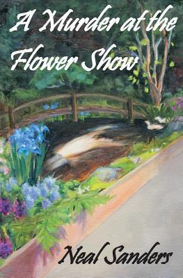 A Murder at the Flower Show by Neal Sanders | Goodreads