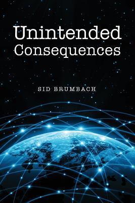 Unintended Consequences by Sid Brumbach | Goodreads