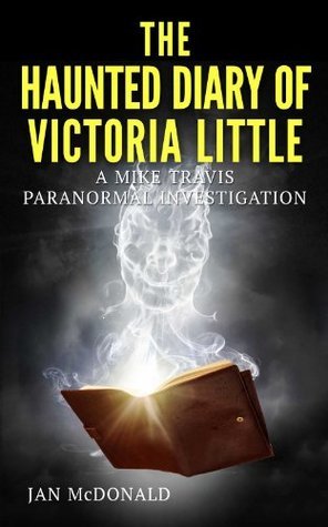 The Haunted Diary of Victoria Little by Jan McDonald | Goodreads