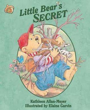 Little Bear's Secret (Little Bear Adventures by Kathleen Allan-Meyer ...