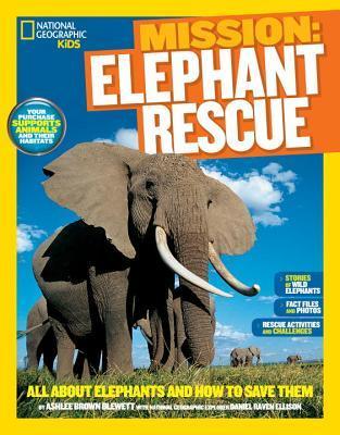 Mission: Elephant Rescue: All About Elephants and How to Save Them by ...