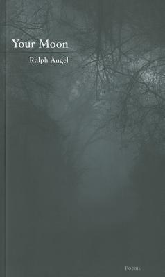 Your Moon (New Issues Poetry & Prose) by Ralph Angel | Goodreads