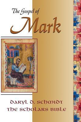 The Gospel of Mark (SCHOLARS BIBLE) by Daryl D. Schmidt | Goodreads