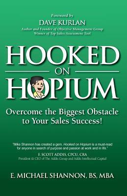 Hooked On Hopium: Overcome The Biggest Obstacle to Your Sales Success ...