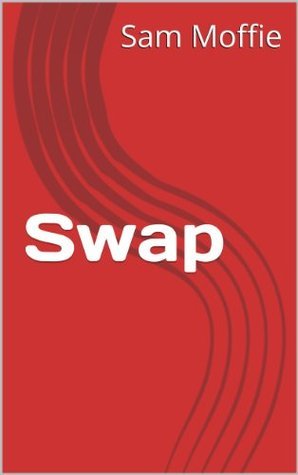 Swap by Sam Moffie | Goodreads