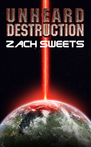 Unheard Destruction by Zach Sweets | Goodreads