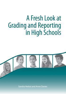 A Fresh Look at Grading and Reporting in High School by Anne Davies ...