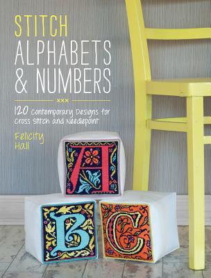 Stitch Alphabets & Numbers: 120 contemporary designs for cross stitch ...
