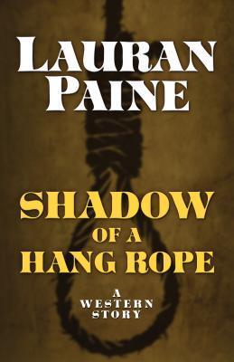 Shadow of a Hang Rope (Five Star Western) by Lauran Paine | Goodreads