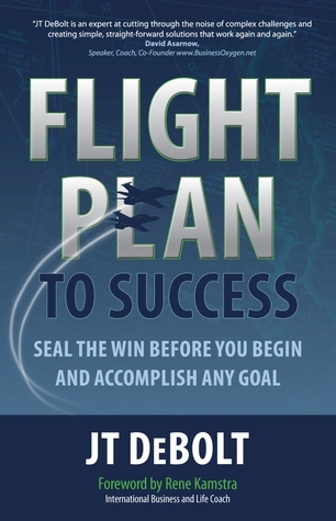 Flight Plan to Success: Seal the Win Before You Begin and Accomplish ...
