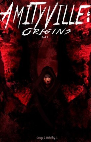 Amityville: Origins by George S. Mahaffey Jr. | Goodreads