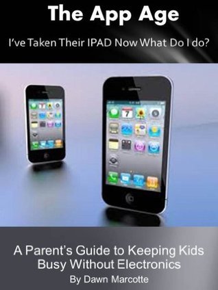 The App Age: A Parents Guide To Keeping Kids Busy by Dawn Marcotte ...