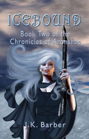 Icebound (Chronicles of Aronshae #2) by J.K. Barber | Goodreads