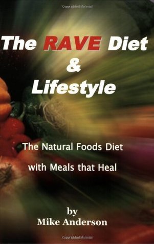 The RAVE Diet & Lifestyle: The Natural Foods Diet with Meals that Heal ...