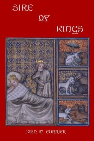 Sire of Kings by John Currier | Goodreads
