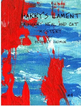 Harry's Lament: A Harry Neal and Cat Mystery by Bentley Dadmun | Goodreads