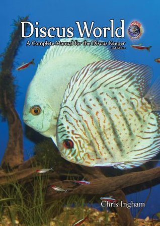 Discus World: A complete manual for the discus keeper by Chris Ingham ...