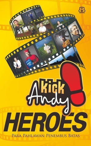 Kick Andy Heroes: Para Pahlawan Penembus Batas by Wisnu Prasetya Utomo ...