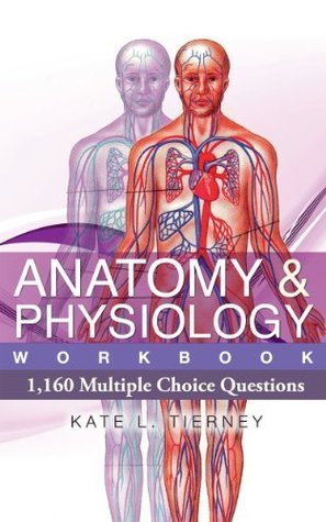 Anatomy & Physiology Student Workbook - 1,160 Multiple Choice Questions ...
