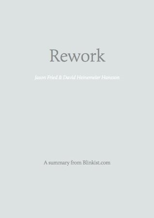 Key insights from Rework - Change the Way You Work Forever by Blinkist ...