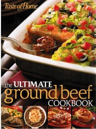 Ultimate Ground Beef Cookbook by Taste of Home | Goodreads