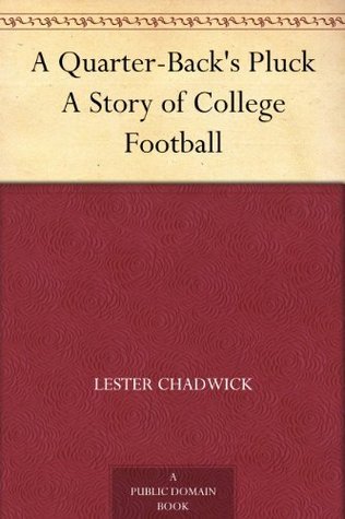 A Quarter-Back's Pluck A Story of College Football by Lester Chadwick ...