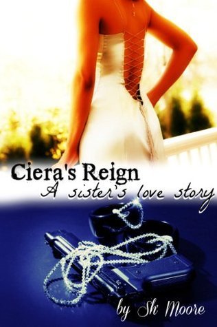 Ciera's Reign: A sister's love story by Sh' Moore | Goodreads