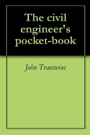 The civil engineer's pocket-book by John Trautwine | Goodreads