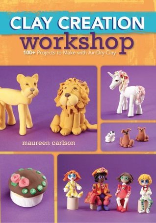 Clay Creation Workshop: 100+ Projects to Make with Air-Dry Clay by ...