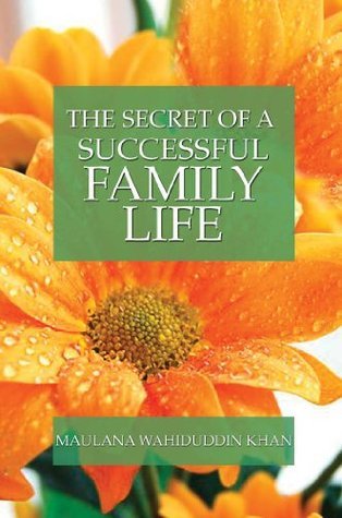 The Secret of a Successful Family Life by Wahiduddin Khan | Goodreads