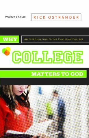 Why College Matters to God: An Introduction to the Christian College ...