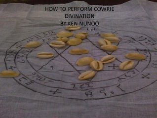 HOW TO PERFORM COWRIE DIVINATION by Ken Nunoo | Goodreads
