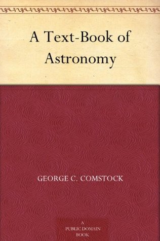 A Text-Book of Astronomy by George C. Comstock | Goodreads