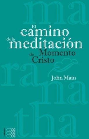 El camino de la meditacion (Spanish Edition) by John Main | Goodreads