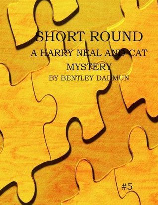 Short Round: A Harry Neal and Cat Mystery by Bentley Dadmun | Goodreads