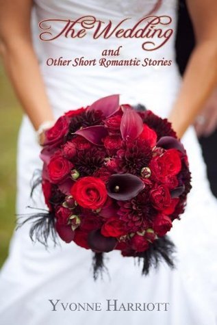 The Wedding and Other Short Romantic Stories by Yvonne Harriott | Goodreads