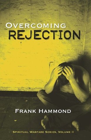 Overcoming Rejection by Frank Hammond | Goodreads