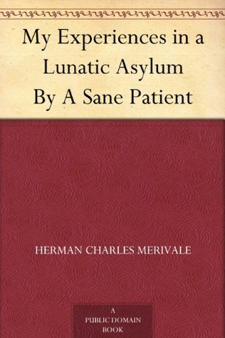 My Experiences in a Lunatic Asylum By A Sane Patient by Herman Charles ...
