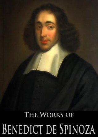 The Works of Benedict de Spinoza: The Ethics, On The Improvement Of The ...