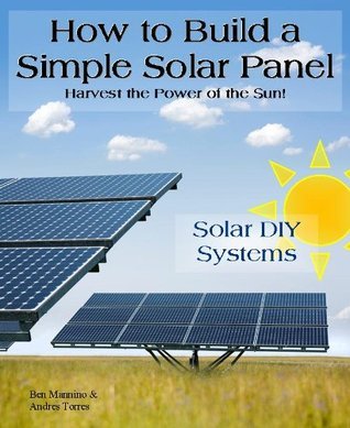 How To Build A Simple Solar Panel by Benedetto Mannino | Goodreads