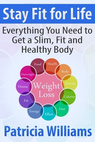 Stay Fit for Life: Everything You Need to Get a Slim, Fit and Healthy ...
