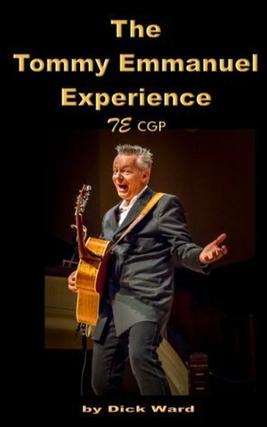 The Tommy Emmanuel Experience TE CGP by Dick Ward | Goodreads
