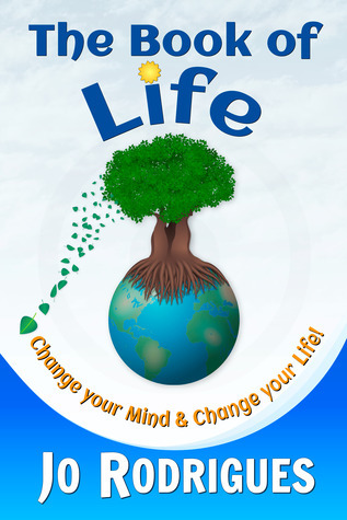 The Book of Life: Change Your Mind and Change Your Life! by Jo ...